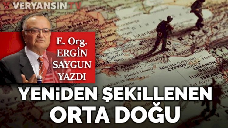 Ergin Saygun yazdı: Yeniden şekillenen Orta Doğu