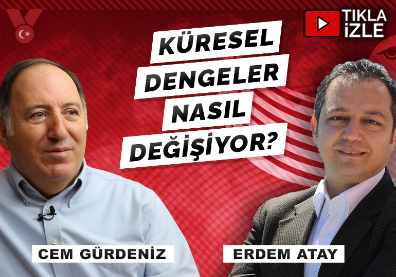 Küresel dengeler nasıl değişiyor? | Erdem Atay - Cem Gürdeniz