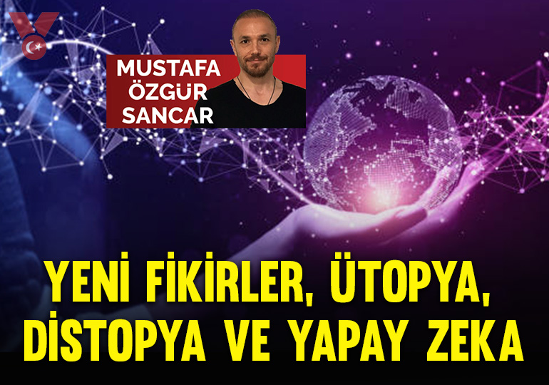 Yeni fikirler, ütopya, distopya ve yapay zekâ