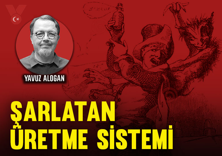 Yavuz Alogan yazdı: Şarlatan üretme sistemi