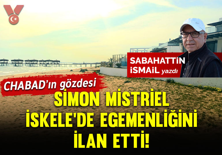 CHABAD'ın gözdesi Simon Mistriel, İskele'de egemenliğini ilan etti!