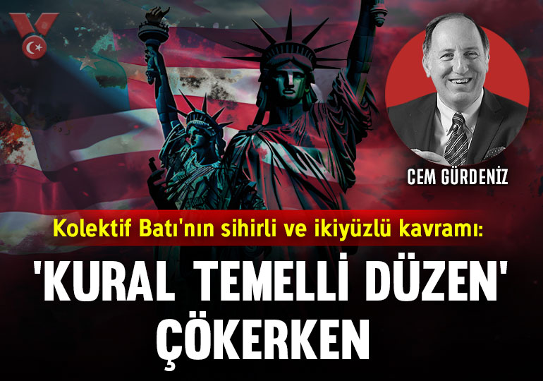 Cem Gürdeniz yazdı: Kolektif Batı'nın sihirli ve ikiyüzlü kavramı ...