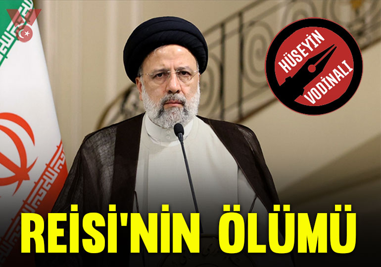 Hüseyin Vodinalı yazdı: Reisi'nin ölümü