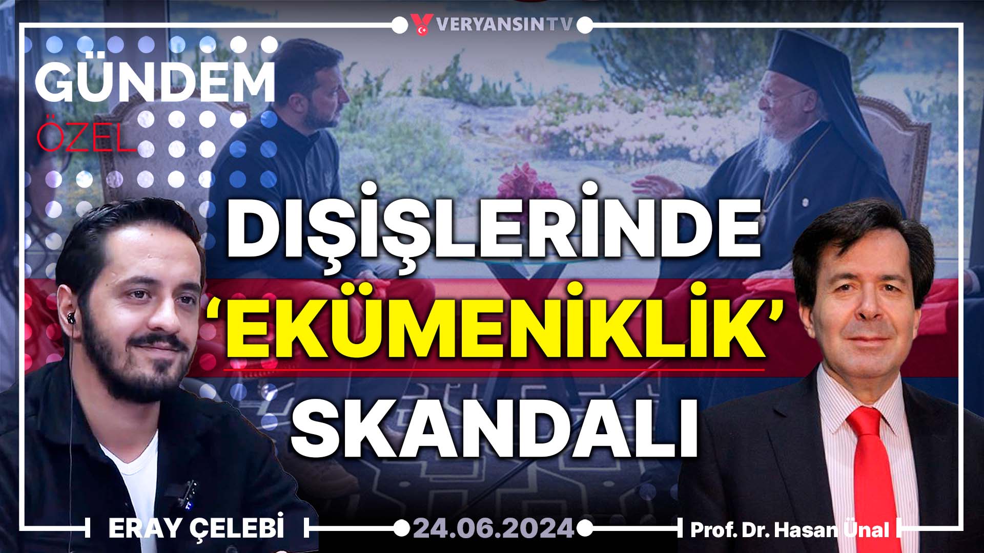 Dışişlerinde 'ekümeniklik' skandalı | Eray Çelebi - Prof. Dr. Hasan Ünal