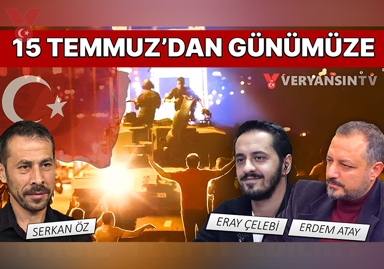 15 Temmuz'dan günümüze | Erdem Atay - Serkan Öz - Eray Çelebi