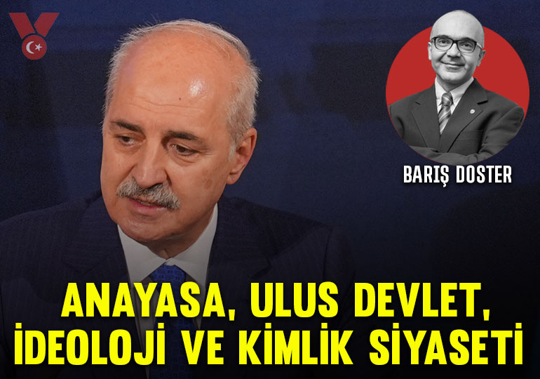 Barış Doster yazdı: Anayasa, ulus devlet, ideoloji ve kimlik siyaseti