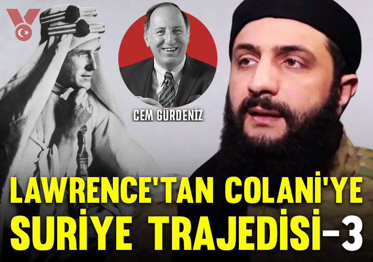Cem Gürdeniz yazdı: Lawrence'tan Colani'ye Suriye Trajedisi-3