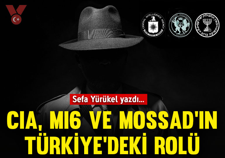 Türkiye’de yabancı istihbarat servislerinin devlet yapısına etkisi: CIA, MI6 ve Mossad’ın rolü